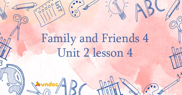 Family and Friends 4 Unit 2 lesson 4 - Tiếng Anh lớp 4 Unit 2 lesson ...