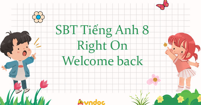 Sách bài tập Tiếng Anh 8 Welcome back Right on - Workbook Tiếng Anh 8 ...