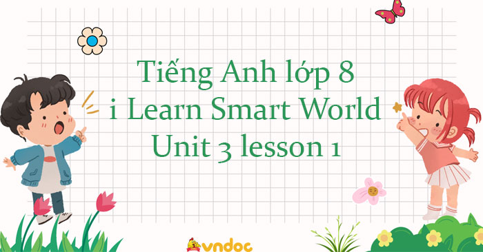 Tiếng Anh lớp 8 unit 3 lesson 1 - Tiếng Anh 8 i-Learn Smart World unit 3 lesson 1 trang 24 25 26 ...