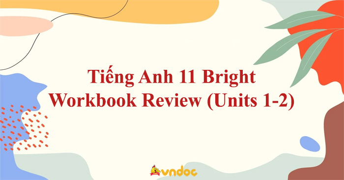 Tiếng Anh 11 Bright Workbook Review (Units 1-2) - Sách bài tập Tiếng ...