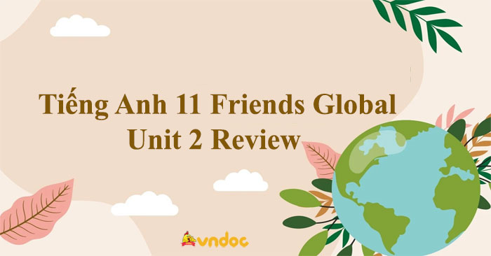 Tiếng Anh 11 Friends Global Unit 2 Review - Tiếng Anh 11 Chân trời sáng tạo Unit 2 Review trang ...