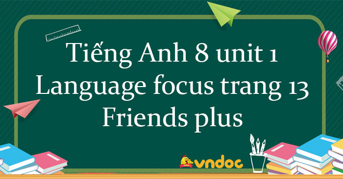 Tiếng Anh 8 unit 1 Language focus trang 13 Friends plus - Tiếng Anh lớp 8 Friends plus Unit 1 ...