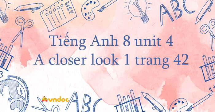 Tiếng Anh 8 unit 4 A closer look 1 trang 42 Global success - Unit 4 lớp 8 A closer look 1 Global ...