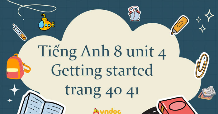Tiếng Anh 8 unit 4 Getting started trang 40 41 Global success - Unit 4 lớp 8 Getting started ...