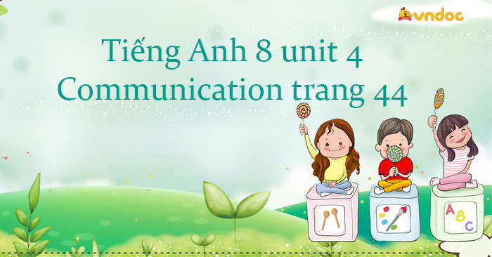Tiếng Anh 8 unit 4 Communication trang 44 Global Success - Unit 4 lớp 8 Communication Global ...