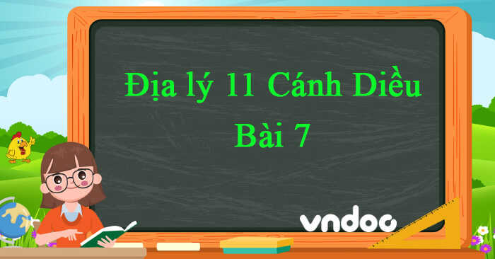 Địa lí 11 Cánh Diều bài 7 - Vị trí địa lí, điều kiện tự nhiên, dân cư ...