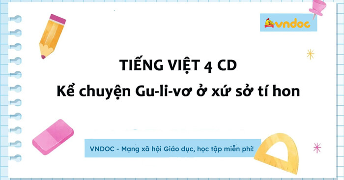 Kể chuyện Gu-li-vơ ở xứ sở tí hon lớp 4 trang 89 Cánh Diều - Giải Tiếng ...