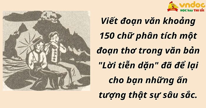 Viết đoạn văn khoảng 150 chữ phân tích một đoạn thơ trong văn bản "Lời ...