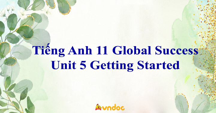 Tiếng Anh 11 Global Success Unit 5 Getting Started - Unit 5 lớp 11 Getting Started trang 52 ...