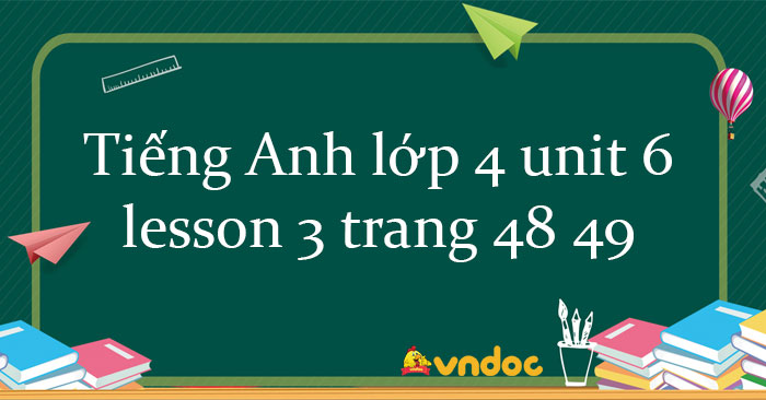 Tiếng Anh lớp 4 unit 6 lesson 3 trang 48 49 Global success - Tiếng Anh 4 Global success unit 6 ...