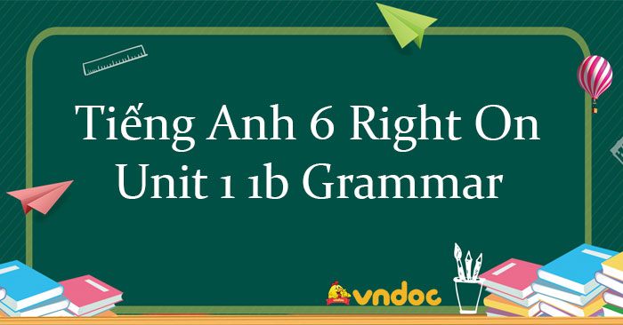 Tiếng Anh 6 Right On Unit 1 1b Grammar - Tiếng Anh lớp 6 unit 1 Home & Places trang 24 25 ...