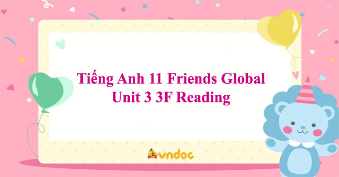 Tiếng Anh 11 Friends Global Unit 3 3F Reading - Tiếng Anh 11 Chân trời ...