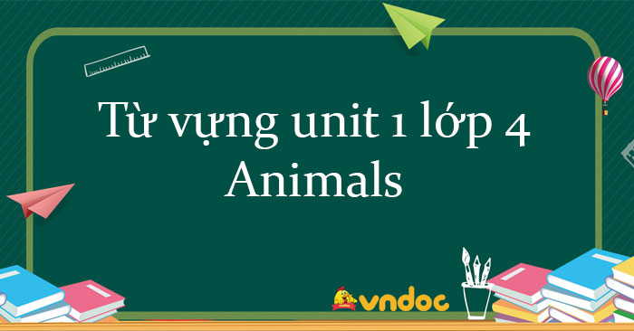 Từ vựng unit 1 lớp 4 Animals - Từ vựng unit 1 Animals tiếng Anh lớp 4 i ...
