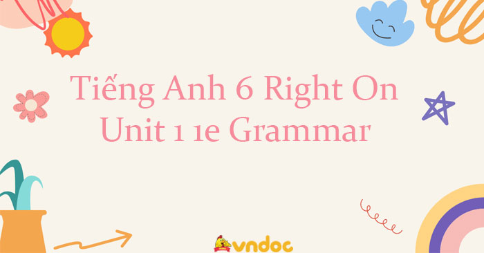 Tiếng Anh 6 Right On Unit 1 1e Grammar - Tiếng Anh lớp 6 unit 1 Home & Places trang 28 29 ...