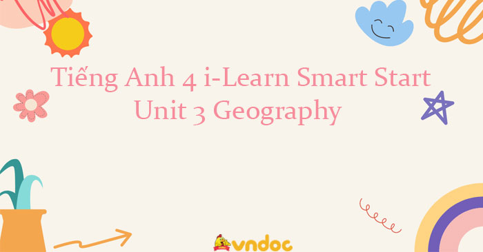 Tiếng Anh 4 i-Learn Smart Start Unit 3 Geography - Tiếng Anh 4 Smart ...