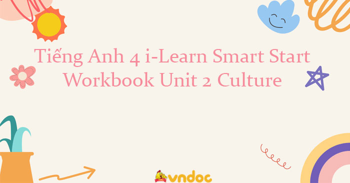 Tiếng Anh 4 i-Learn Smart Start Workbook Unit 2 Culture - Sách bài tập Tiếng Anh 4 Smart Start ...