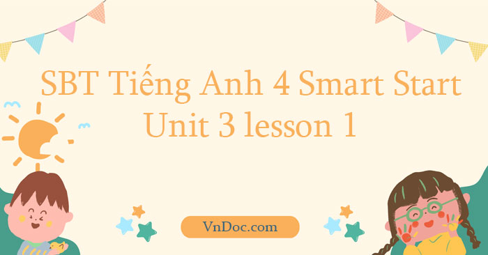 Tiếng Anh 4 i-Learn Smart Start Workbook Unit 3 lesson 1 - Sách bài tập Tiếng Anh 4 Smart Start ...