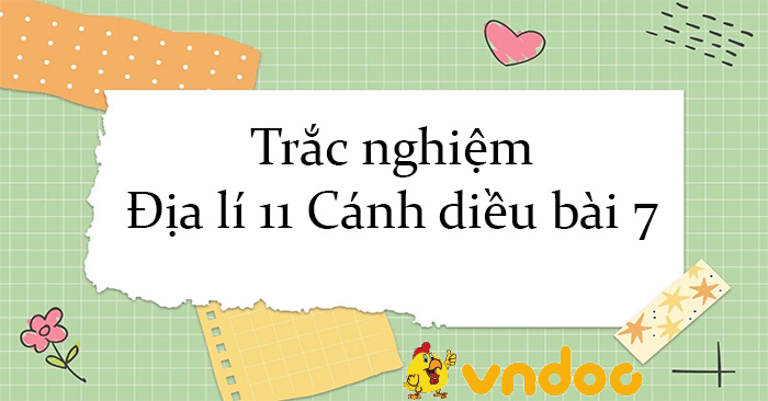 Trắc nghiệm Địa lí 11 Cánh diều bài 7 - Vị trí địa lí, điều kiện tự ...