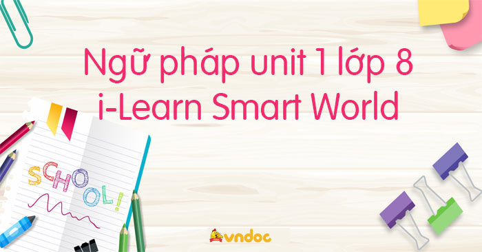 Ngữ pháp unit 1 lớp 8 i-Learn Smart World - Ngữ pháp tiếng Anh lớp 8 unit 1 Free time - VnDoc.com