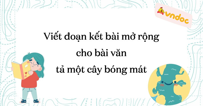 Viết đoạn kết bài mở rộng cho bài văn tả một cây bóng mát lớp 4 - Tả cây cối lớp 4 - VnDoc.com