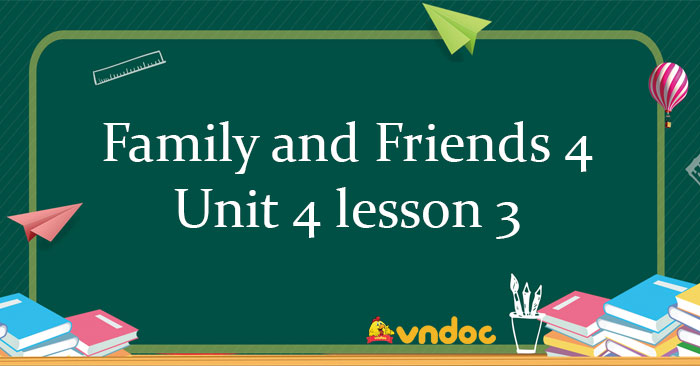Family and Friends 4 Unit 4 lesson 3 - Tiếng Anh lớp 4 Unit 4 lesson ...