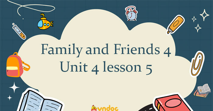 Family and Friends 4 Unit 4 lesson 5 - Tiếng Anh lớp 4 Unit 4 lesson ...