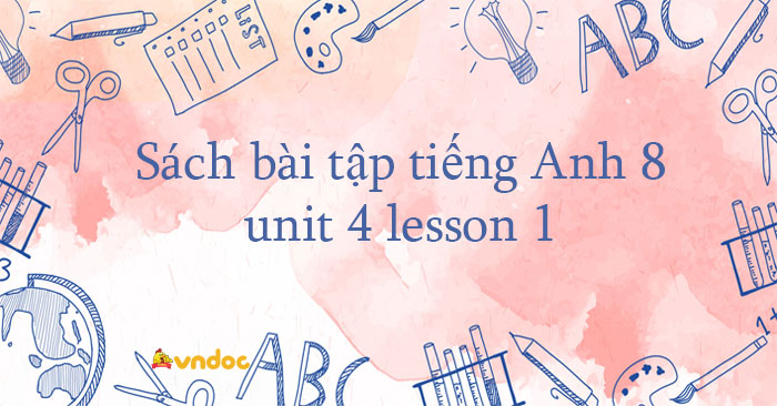 Sách bài tập tiếng Anh 8 unit 4 lesson 1 - Tiếng Anh 8 Workbook Unit 4 lesson 1 trang 20 21 ...