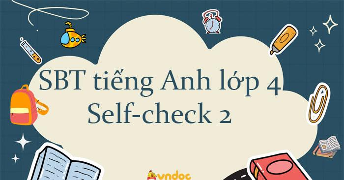 Sách bài tập tiếng Anh lớp 4 Self-check 2 - SBT tiếng Anh 4 Self-check 2 trang 48 51 - VnDoc.com
