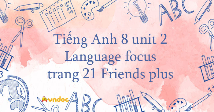 Tiếng Anh 8 Friends plus unit 2 Language focus trang 21 - Unit 2 Lớp 8: Language focus (trang 21 ...