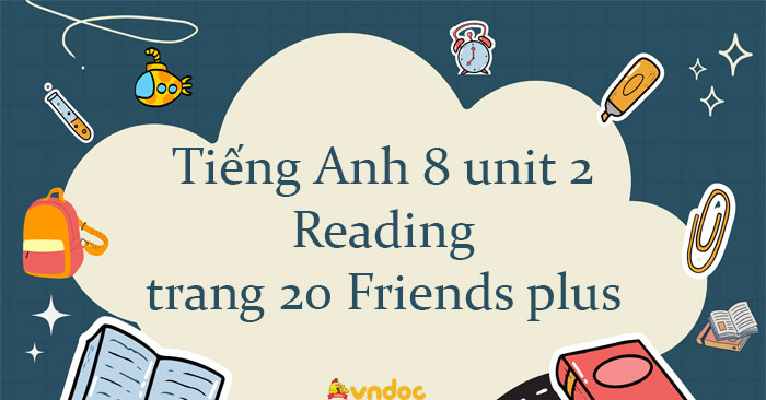Tiếng Anh 8 Friends plus unit 2 Reading trang 20 - Unit 2 lớp 8 ...