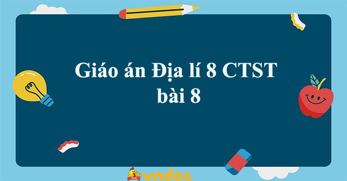 Giáo án Địa lí 8 Chân trời sáng tạo bài 8 - Đặc điểm thủy sản - VnDoc.com