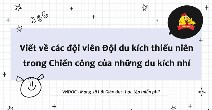 Viết về các đội viên Đội du kích thiếu niên trong Chiến công của những ...