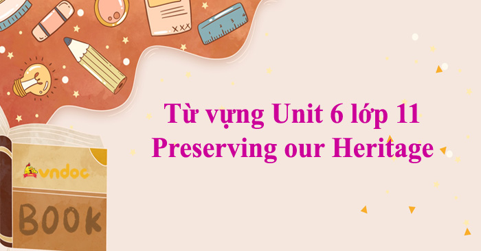 Từ vựng Unit 6 lớp 11 Preserving our Heritage - Từ vựng Tiếng Anh 11 ...
