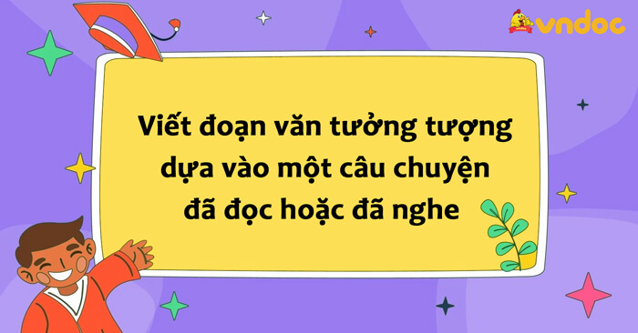 TUYỂN TẬP Viết đoạn văn tưởng tượng lớp 4 - Đoạn văn tưởng tượng dựa ...