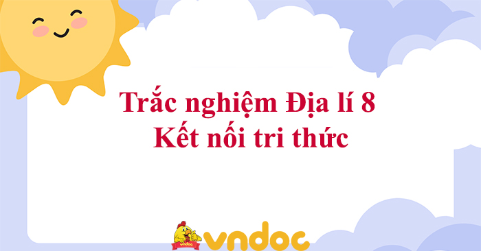 Trắc nghiệm Địa lí 8 Kết nối tri thức