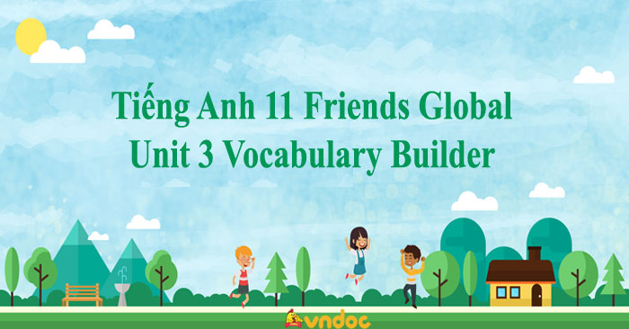 Tiếng Anh 11 Friends Global Unit 3 Vocabulary Builder - Tiếng Anh 11 ...