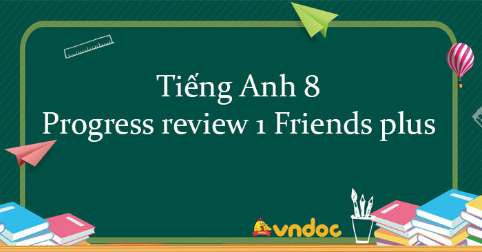 Tiếng Anh 8 Progress review 1 Friends plus - Tiếng Anh lớp 8 Friends ...