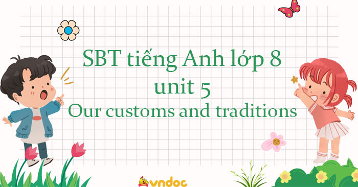 Sách bài tập tiếng Anh lớp 8 unit 5 Our customs and traditions Global ...