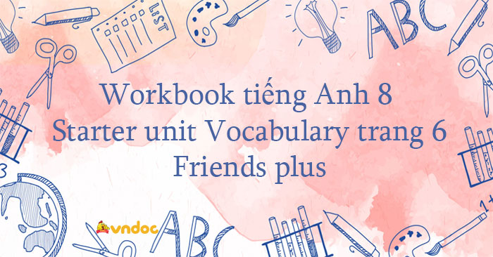 Workbook tiếng Anh 8 Starter unit Vocabulary trang 6 Friends plus ...