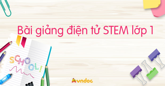 Bài giảng điện tử STEM lớp 1 năm 2024 - 2025 - Bài giảng powerpoint STEM lớp 1 - VnDoc.com