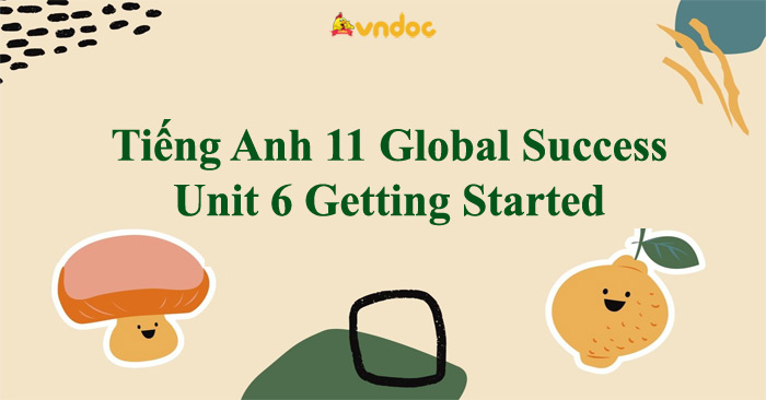 Tiếng Anh 11 Global Success Unit 6 Getting Started - Unit 6 lớp 11 Getting Started trang 66 ...