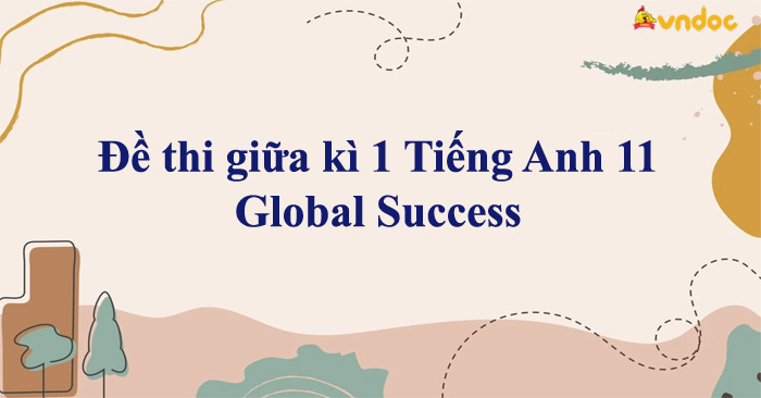 Đề thi giữa kì 1 Tiếng Anh 11 Global Success - Đề số 2 - Đề kiểm tra giữa học kì 1 lớp 11 môn ...