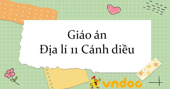 Giáo án Địa lí 11 Cánh diều - Kế hoạch bài dạy Lịch sử 11 năm 2023 ...