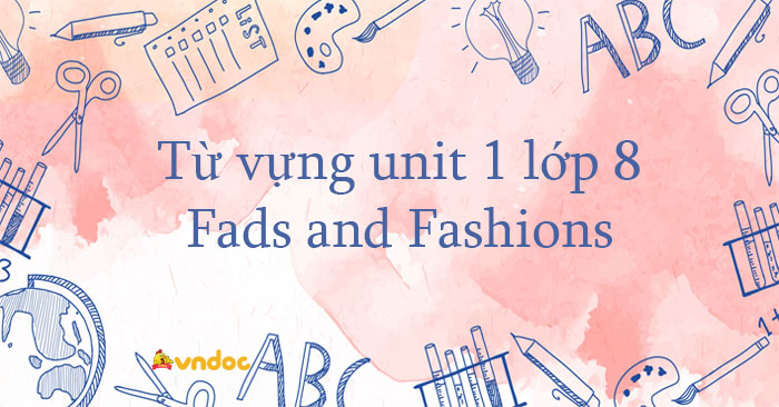 Từ vựng unit 1 lớp 8 Fads and Fashions Friends plus - Từ vựng unit 1 ...