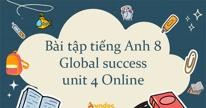 Bài tập tiếng Anh 8 Global success unit 4 Online - Bài tập tiếng Anh ...