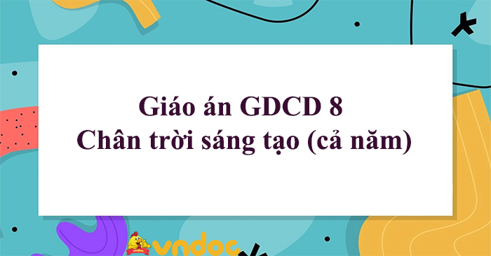 Giáo án GDCD 8 Chân trời sáng tạo (cả năm) - Kế hoạch dạy học môn Giáo ...