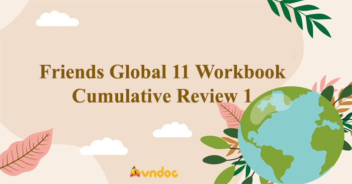 Friends Global 11 Workbook Cumulative Review 1 - Sách bài tập friends ...