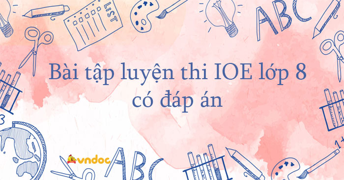 Bài tập luyện thi IOE lớp 8 - Đề thi IOE lớp 8 cấp trường, cấp xã, cấp tỉnh có đáp án - VnDoc.com