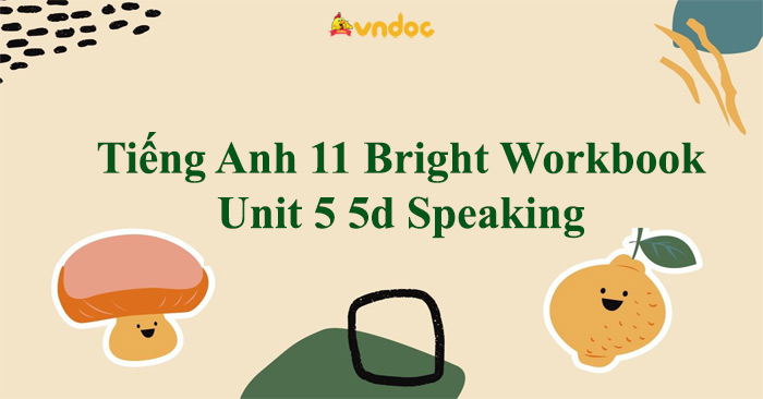 Tiếng Anh 11 Bright Workbook Unit 5 5d Speaking - Sách bài tập Tiếng ...