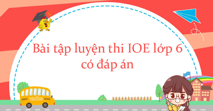 Bài tập luyện thi IOE lớp 6 - Đề thi IOE lớp 6 cấp trường, cấp xã, cấp ...